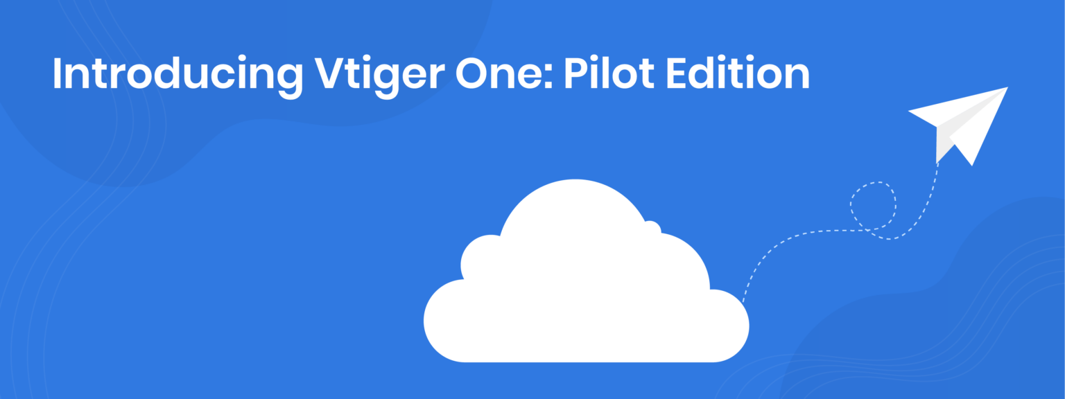 Introducing Vtiger One: Pilot Edition - Vtiger CRM Blog