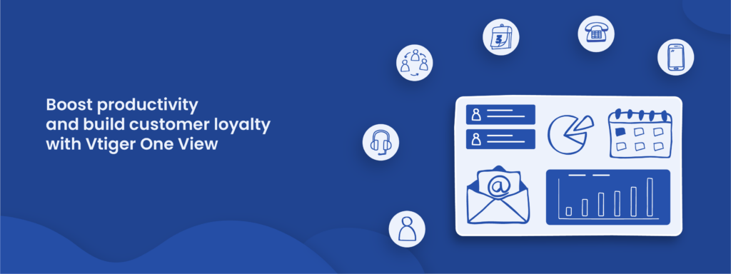 6 Benefits of Using Vtiger One View - Vtiger CRM Blog