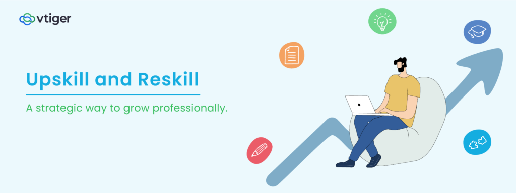 Upskill and Reskill: Be a better you - Vtiger CRM Blog