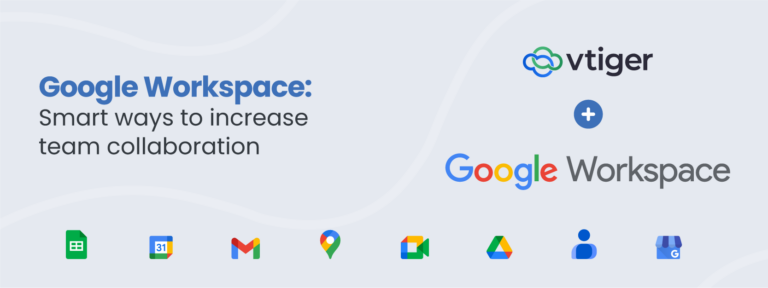 Aproveche Google Workspace y aumente la productividad - Vtiger CRM Blog