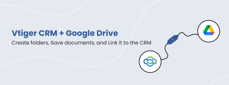 Upload and link Documents Smartly with Google Drive and Vtiger CRM ...
