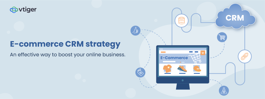 Maximice su negocio en línea con la estrategia CRM de comercio electrónico - Vtiger CRM Blog