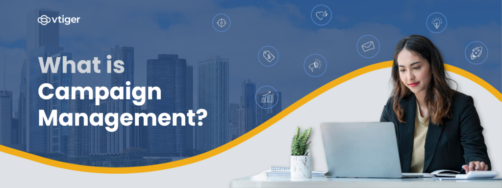 What is Campaign Management? Meaning and Benefits