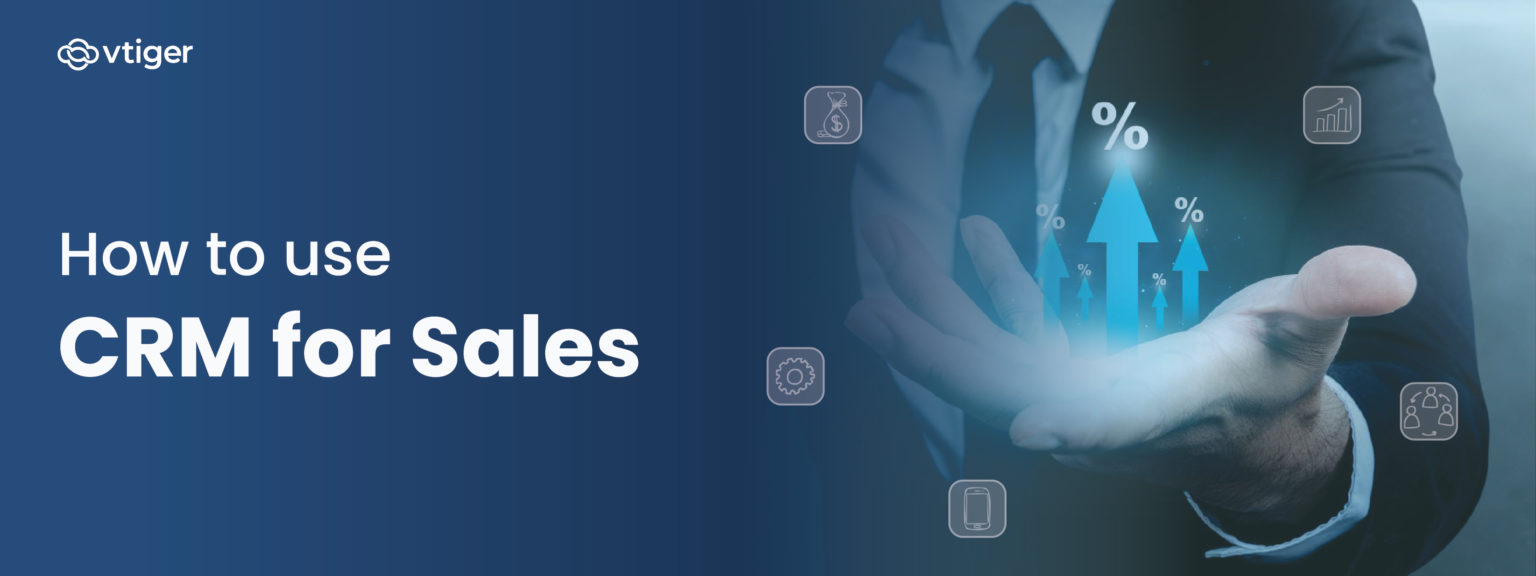 How to Use CRM for Sales: A Step-by-Step Guide 2026 - Vtiger CRM Blog