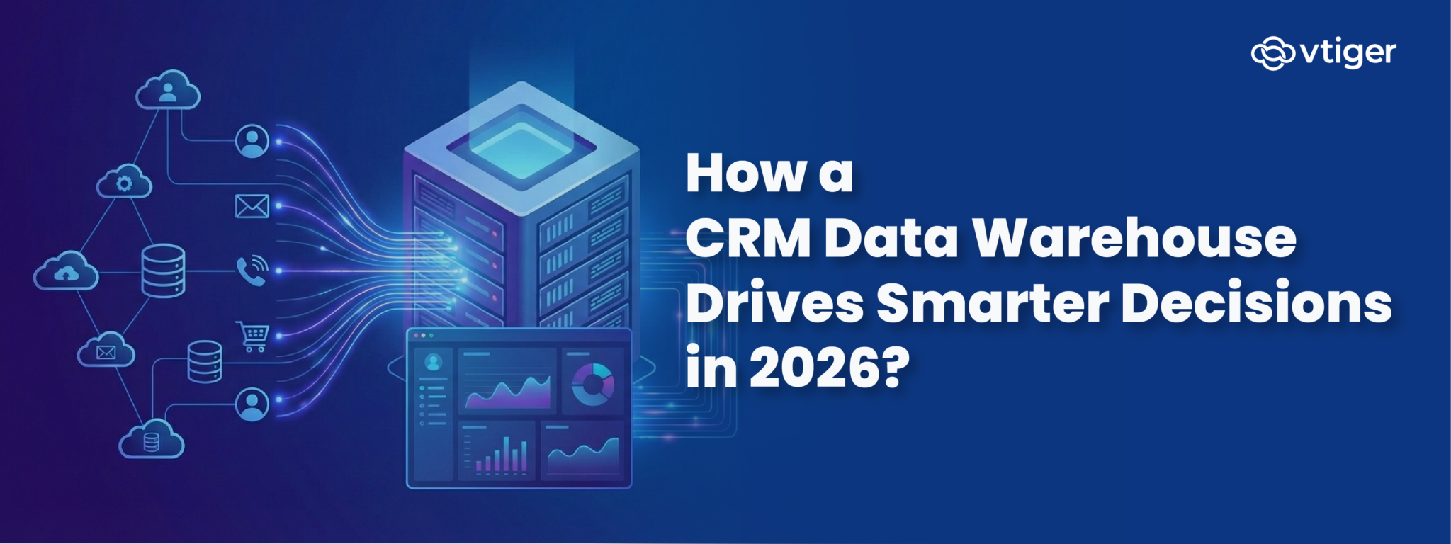 How a CRM Data Warehouse Drives Smarter Decisions in 2026 - Vtiger CRM Blog