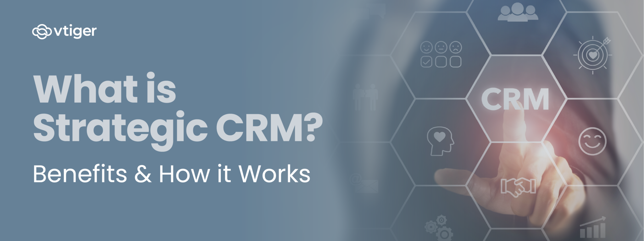 What is Strategic CRM? Benefits & How it Works (2026) - Vtiger CRM Blog